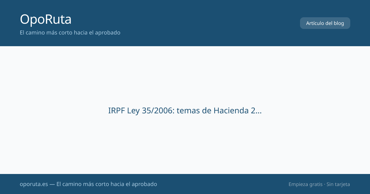 IRPF Ley 35/2006: temas de Hacienda 2026 que más preguntan — Blog OpoRuta